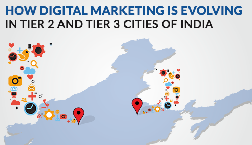 How digital marketing is evolving in tier 2 and tier 3 cities How digital marketing is evolving in tier 2 and tier 3 cities